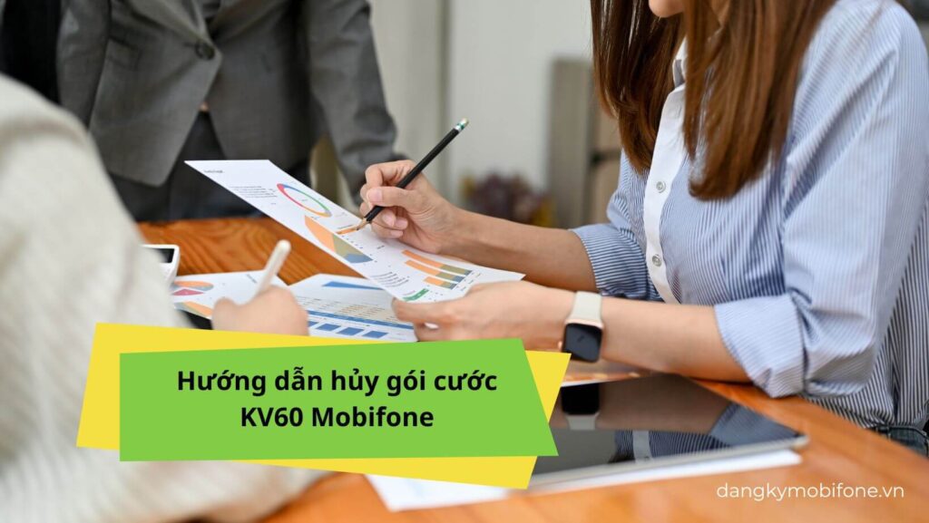 Hướng dẫn hủy gói cước KV60 Mobifone - Đăng ký 4G Mobifone